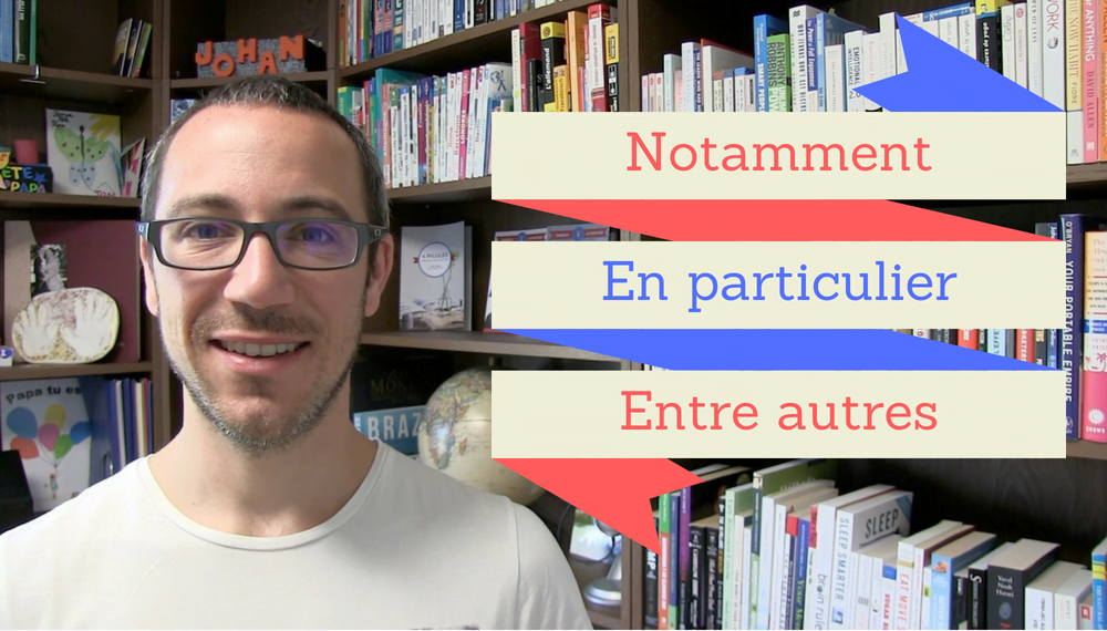 Notamment / En particulier / Entre autres - Français Authentique