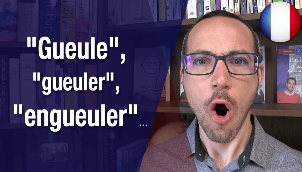"Gueule", "gueuler", "engueuler"... - Français Authentique