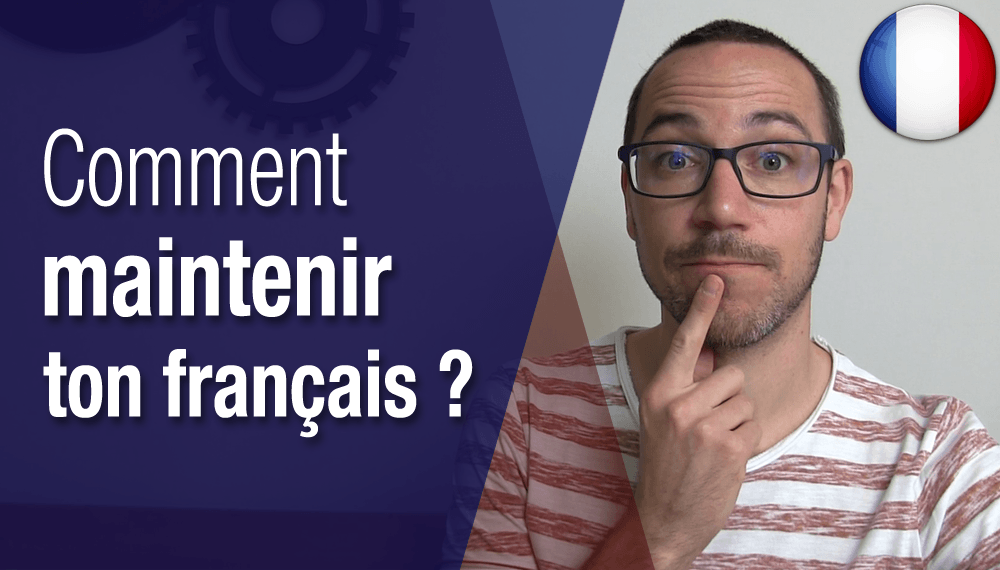 Comment maintenir ton français ? - Français Authentique